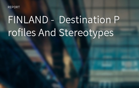 FINLAND - Destination Profiles And Stereotypes 레포트