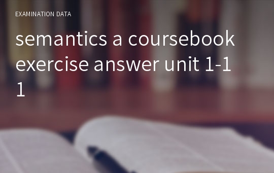 semantics a coursebook exercise answer unit 1-11 시험자료