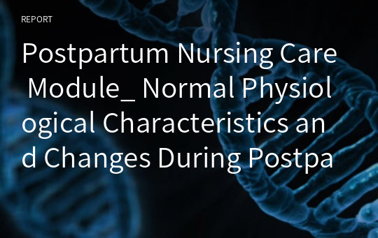 Postpartum Nursing Care Module_ Normal Physiological Characteristics ...