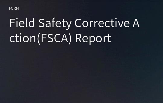 Field Safety Corrective Action(FSCA) Report 서식